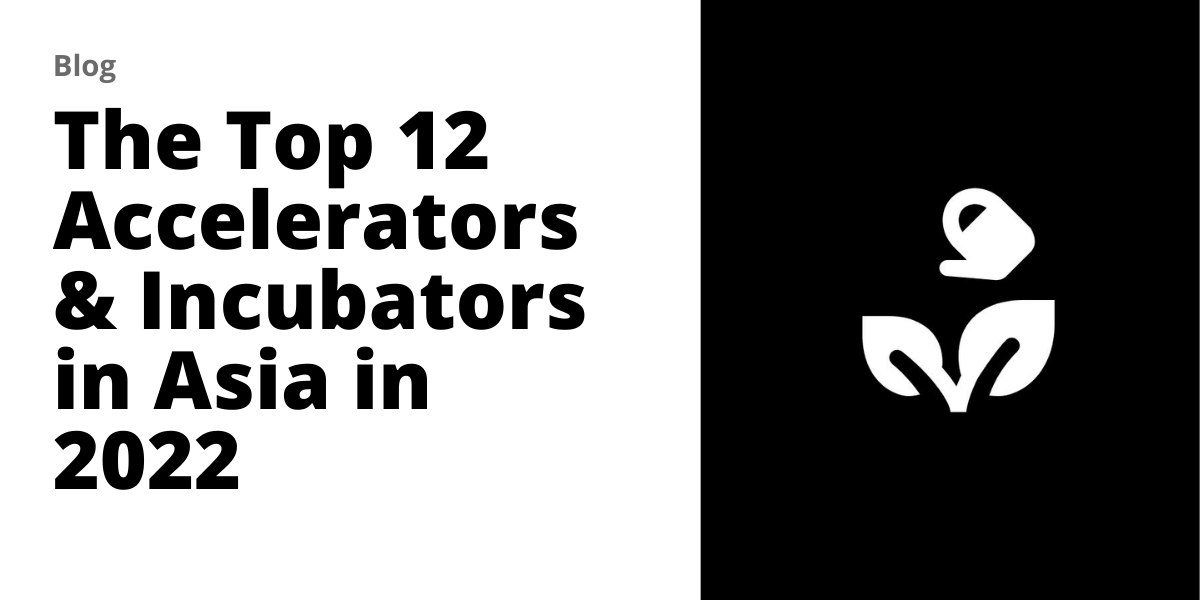 The Top 12 Accelerators & Incubators in Asia in 2022